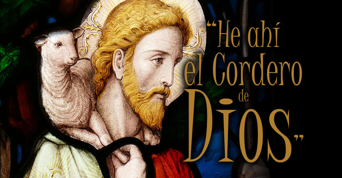 “Éste es el Cordero de Dios”